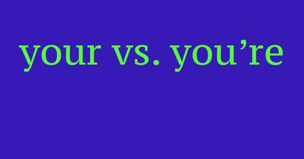 Grammar Guide: Your or You’re?